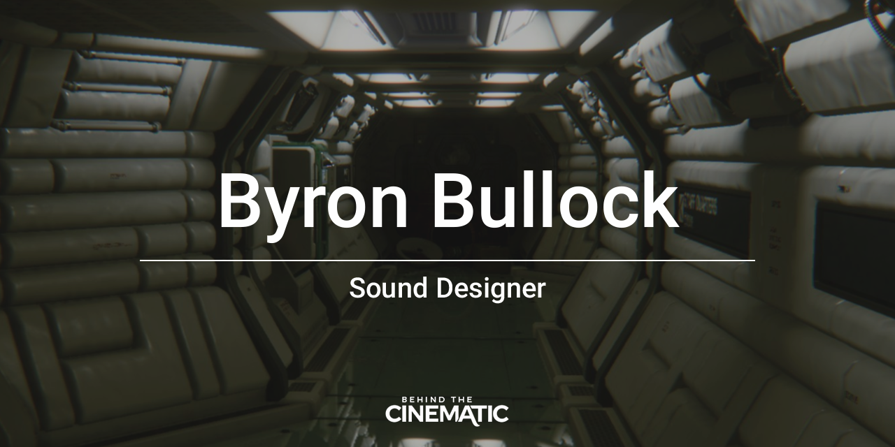 Byron Bullock - Behind the Cinematic